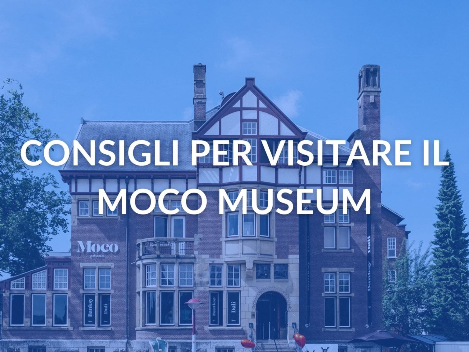 Moco Museum Amsterdam: Opere, Orari, Biglietti e Guida 2026